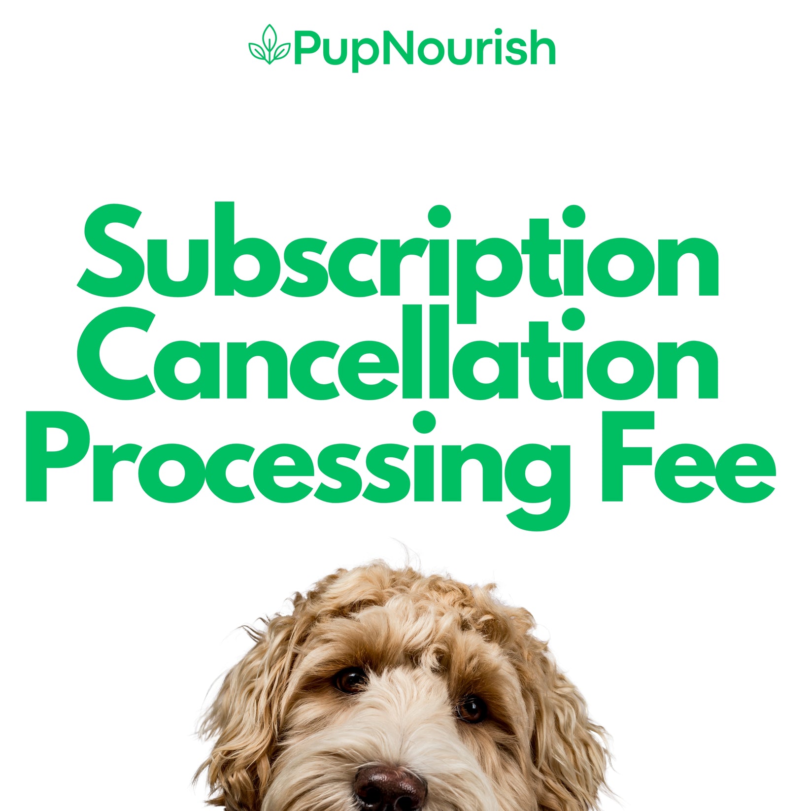 Subscription Cancellation Processing Fee – PupNourish